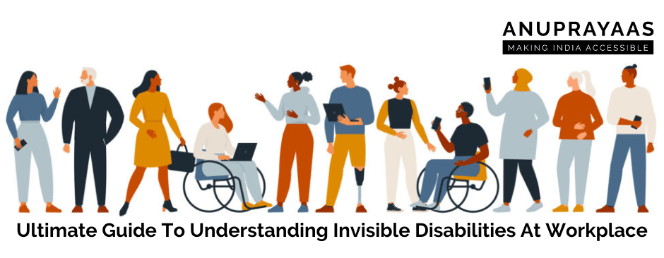 Ultimate Guide To Understanding Invisible Disabilities At Work - Anuprayaas